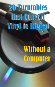 20 Turntables that Convert Vinyl to Digital No Computer Needed